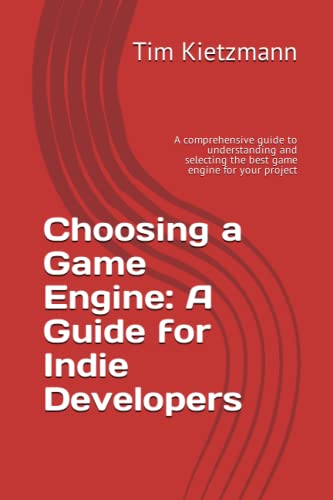 Choosing a Game Engine: A Guide for Indie Developers: A comprehensive guide to understanding and ...