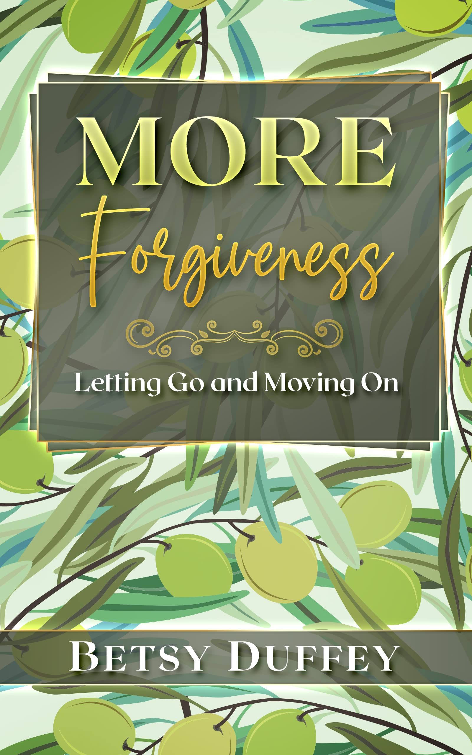 More Forgiveness: Letting Go and Moving On by Betsy Duffey | Goodreads