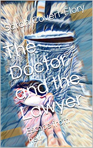 The Doctor and the Lawyer: Escape from hell by Sarah Covert-Flory ...