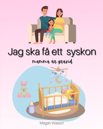 Jag ska få ett syskon: Mamma är Gravid – En Barnbok om att Få en Lillebror - En Storasysters ...