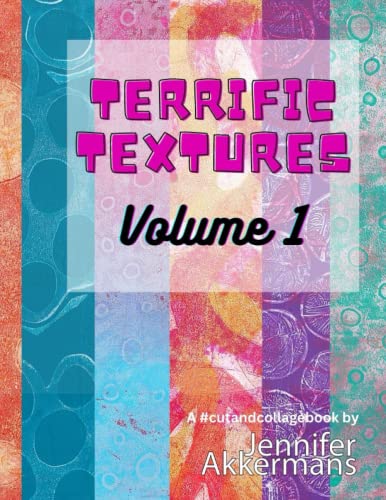 Terrific Textures Volume 1: 50+ unique textures to use in collage, art ...