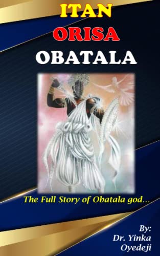ITAN ORISA OBATALA: The complete story of Obatala deity/god... by Dr ...
