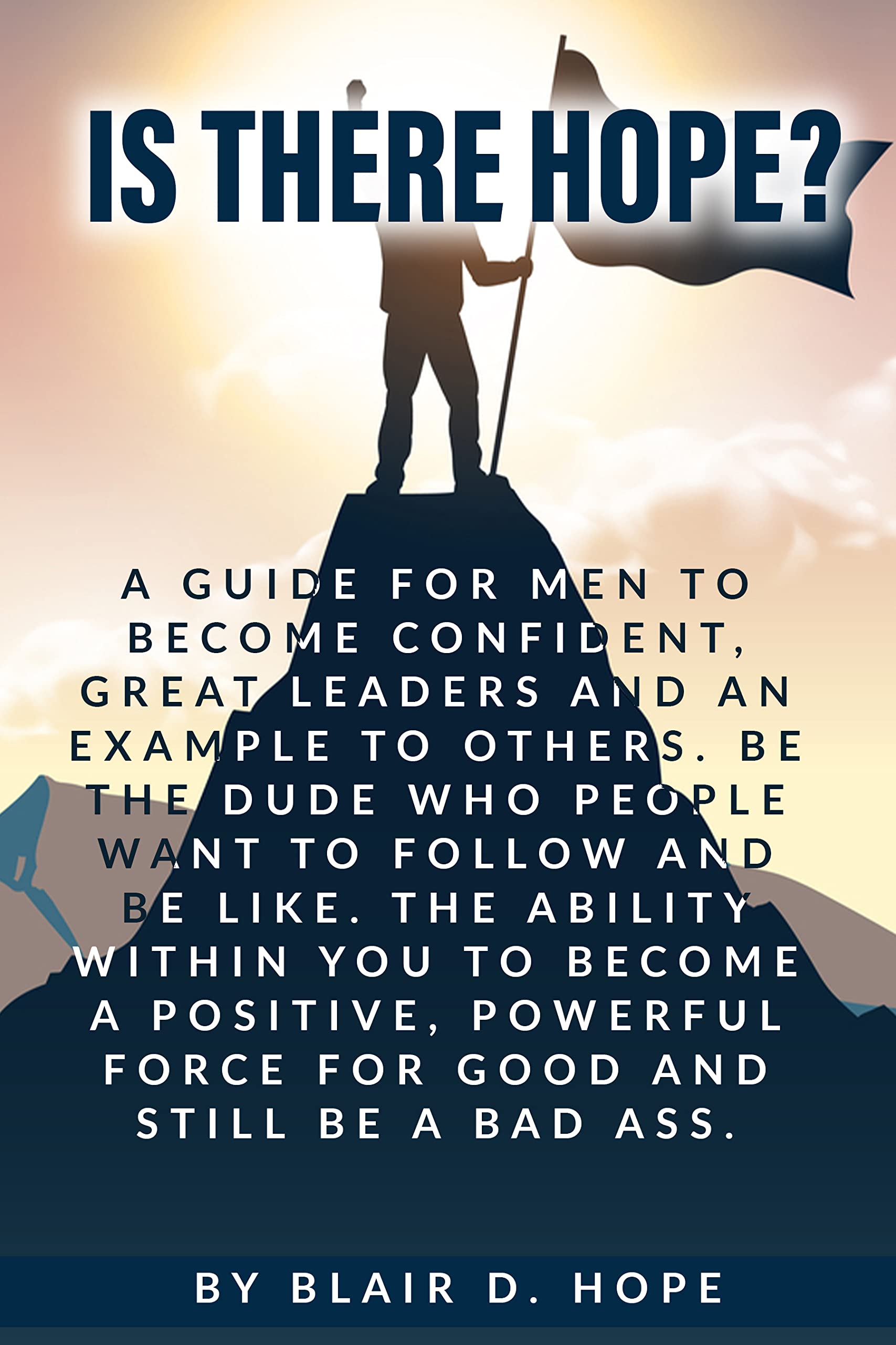 Is there HOPE?: A guide for men. Become a confident leader and example ...