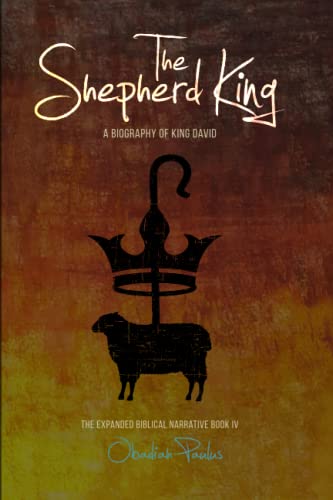The Shepherd King: A Biography of King David: The Expanded Biblical ...