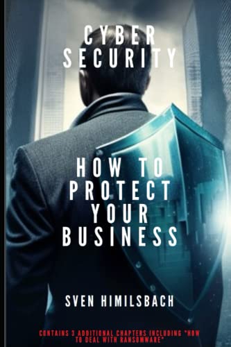 Cyber Security: How to Protect Your Business by Sven Himilsbach | Goodreads