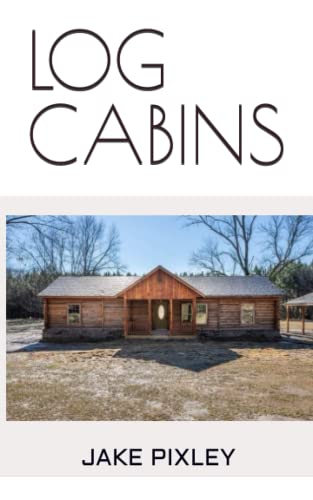 LOG CABINS: FIELD GUIDE by Jake Pixley | Goodreads
