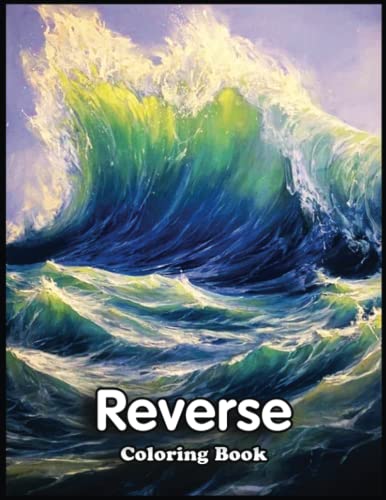 Reverse Coloring Book: Transform Ordinary 110 Reverse Coloring Pages ...