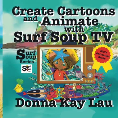Create Cartoons and Animate with Surf Soup TV: Kid’s Animation Guide by ...