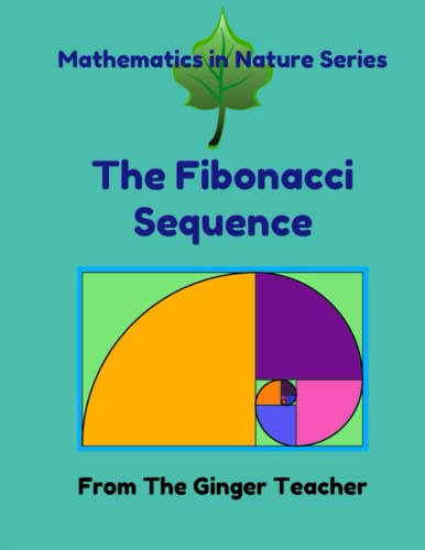 The Fibonacci Sequence: Mathematics in Nature by The Ginger Teacher | Goodreads