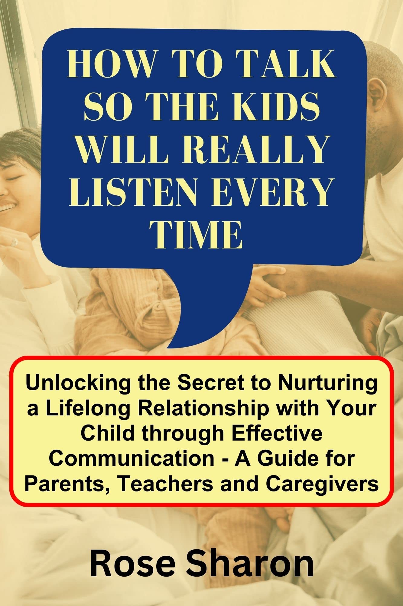 How To Talk So The Kids Will Really Listen Every Time: Unlocking the ...