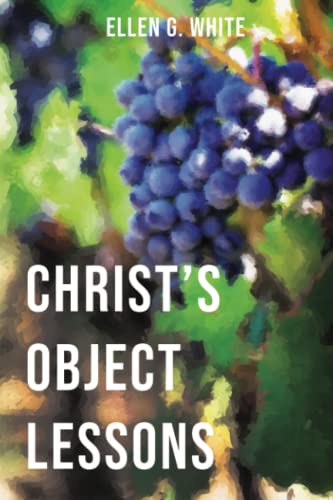 Christ's Object Lessons (Homeward Bound Edition): Practical Wisdom for ...