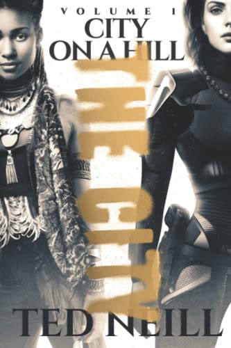 City on a Hill Vol 1: THE CITY by Ted Neill | Goodreads