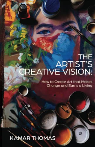 The Artist's Creative Vision: How to Create Art that Makes Change and ...