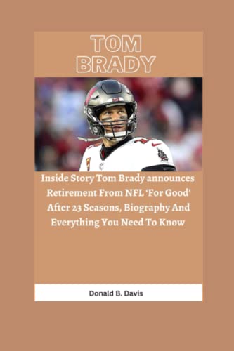 TOM BRADY: Inside Story Tom Brady announces Retirement From NFL ‘For Good’ After 23 Seasons ...