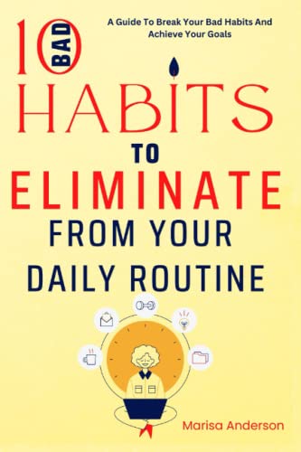 10 Bad Habits To Eliminate From Your Daily Routine: A Guide To Break ...