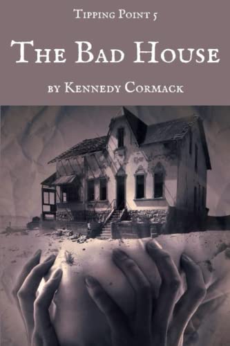 The Bad House (Tipping Point) by Kennedy Cormack | Goodreads