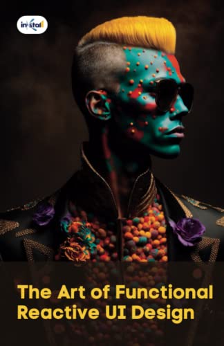 The Art of Functional Reactive UI Design: Designing Dynamic and ...