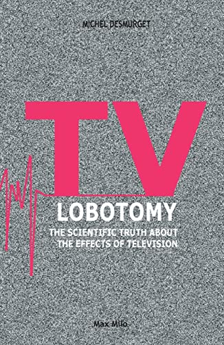 TV Lobotomy: The scientific truth about the effects of television by ...