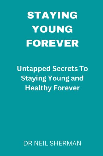 Staying Young Forever: Untapped Secrets to Staying Young and Healthy ...