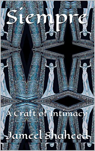 Siempre: A Craft of Intimacy by Jameel Shaheed | Goodreads