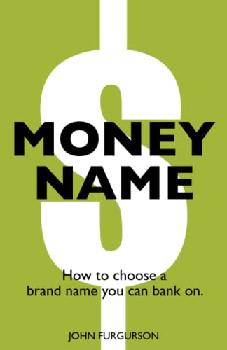Money Name: How to choose a brand name you can bank on. by John ...