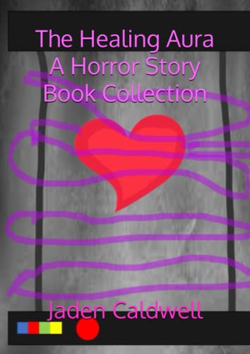The Healing Aura A Horror Story Book Collection by Jaden Caldwell | Goodreads