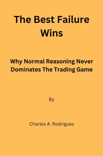The Best Failure Wins: Why Normal Reasoning Never Dominates The Trading ...