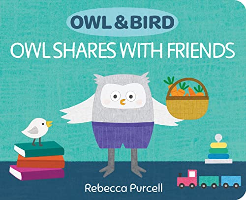 Owl & Bird: Owl Shares With Friends by Rebecca Purcell | Goodreads
