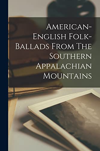 American-english Folk-ballads From The Southern Appalachian Mountains ...