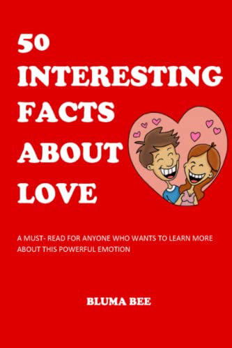 50 Interesting Facts About Love: A must-read for anyone who wants to ...