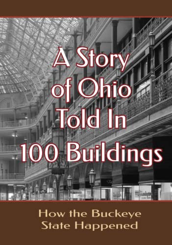 A Story of Ohio Told in 100 Buildings: How the Buckeye State Happened ...