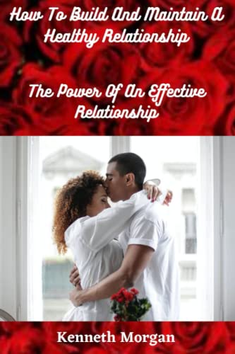 Effective Relationships: How To Build And Maintain Healthy ...