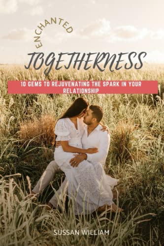ENCHANTED TOGETHERNESS: 10 Gems To Rejuvenating The Spark In Your ...