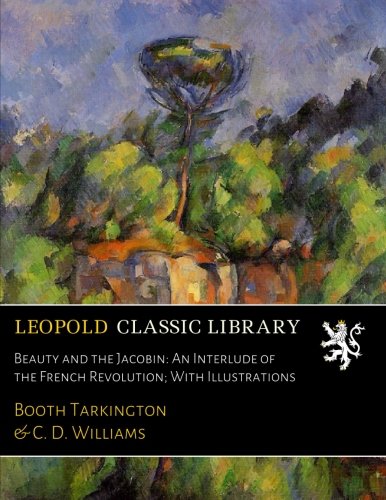 Beauty and the Jacobin: An Interlude of the French Revolution; With ...
