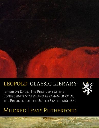 Jefferson Davis. The President of the Confederate States, and Abraham ...