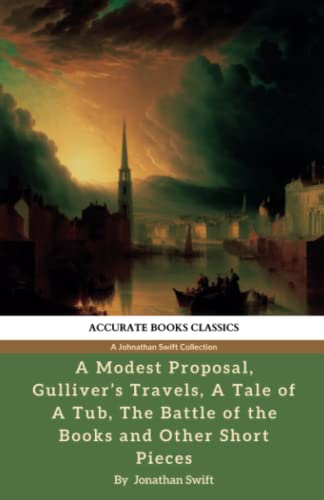 A Johnathan Swift Collection: A Modest Proposal, Gulliver’s Travels, A ...