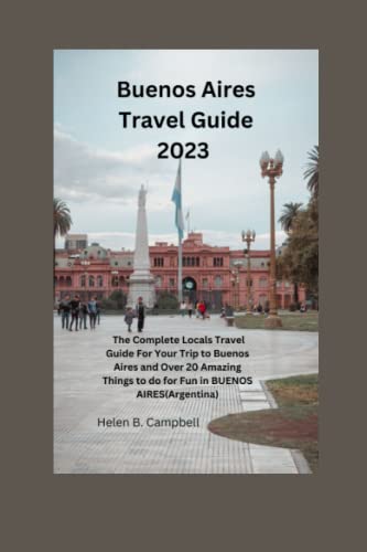 Buenos Aires Travel Guide 2023: The Complete Locals Travel Guide For ...
