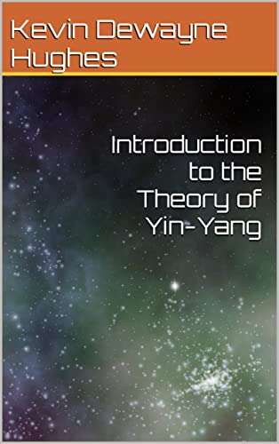 Introduction to the Theory of Yin-Yang by Kevin Dewayne Hughes | Goodreads