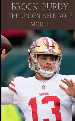 brock Purdy the undeniable role model: the making of legend by Ben ...