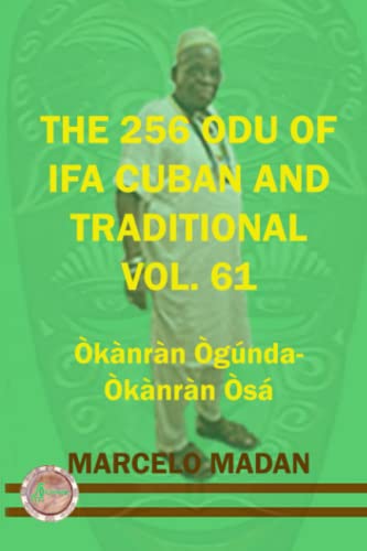 THE 256 ODU OF IFA CUBAN AND TRADITIONAL VOL. 61 OKANRAN OGUNDA-OKANRAN ...