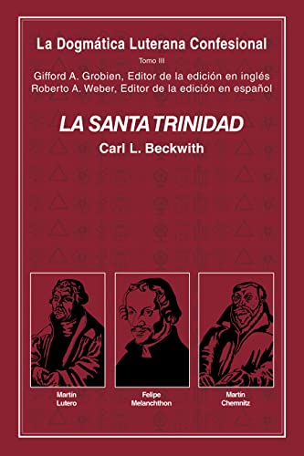 La Santa Trinidad: Dogmáticas Luteranas Confesionales - Tomo III by ...