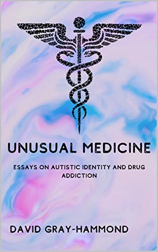 Unusual Medicine: Essays on Autistic identity and drug addiction by ...
