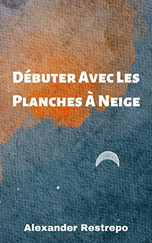 Débuter Avec Les Planches À Neige: (Getting Started With Snowboards) by ...