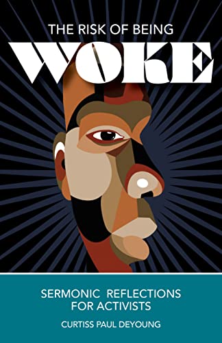 The Risk of Being Woke: Sermonic Reflections for Activists by Curtiss ...