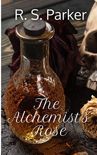 The Alchemist's Rose by R. S. Parker | Goodreads