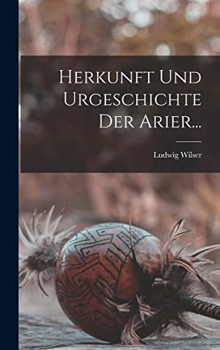 Herkunft Und Urgeschichte Der Arier... by Ludwig Wilser | Goodreads