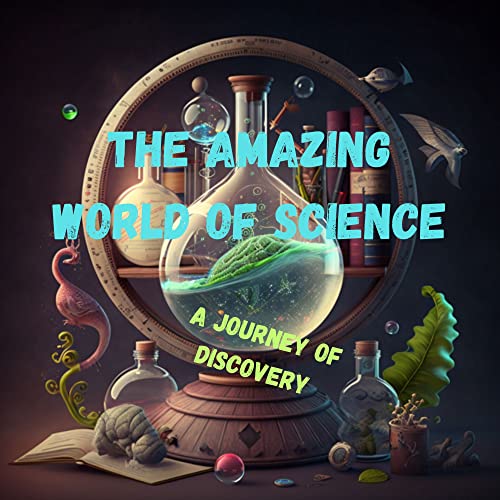 The Amazing World of Science: A Journey of Discovery by Vlad Chira ...