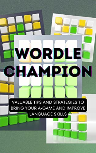 Wordle Champion: Valuable Tips and Strategies to Bring Your A-Game and ...