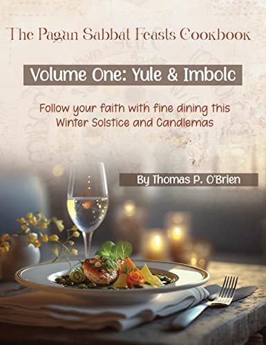The Pagan Sabbat Feasts Cookbook: Volume One: Yule & Imbolc by Thomas P ...