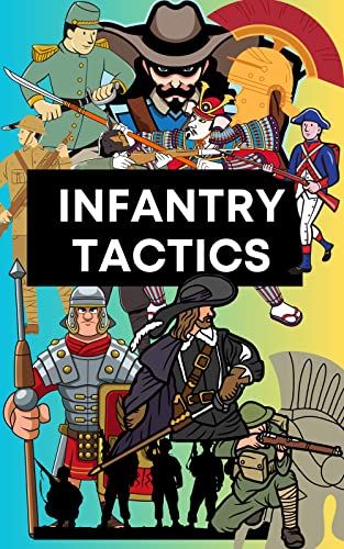 Infantry Tactics: From Antiquity to the Modern Era by Alexander William ...